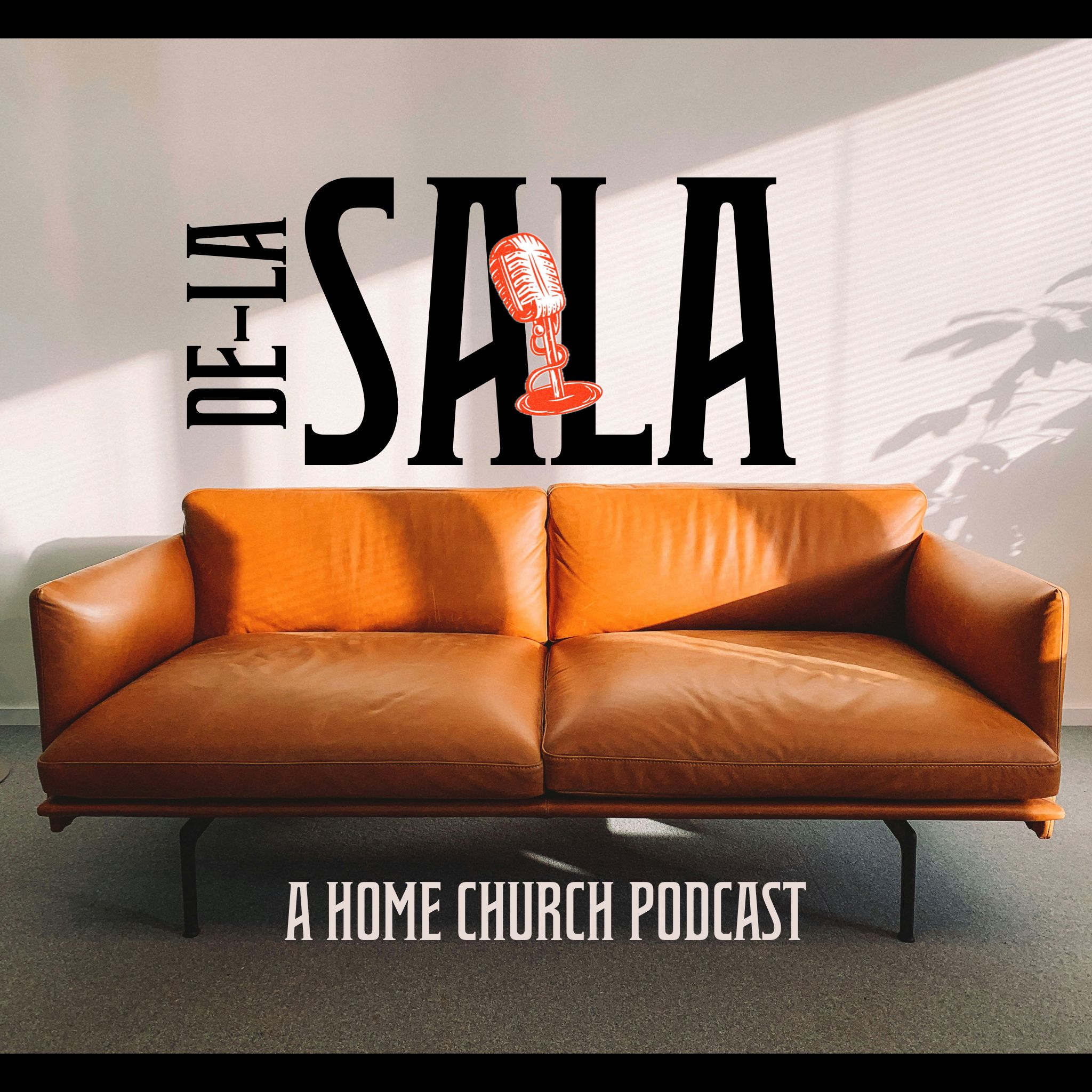 DE LA SALA PODCAST – Home Church LRD